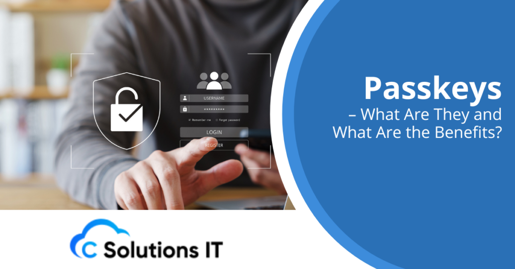 Passkeys – What Are They and What Are the Benefits? - C Solutions IT