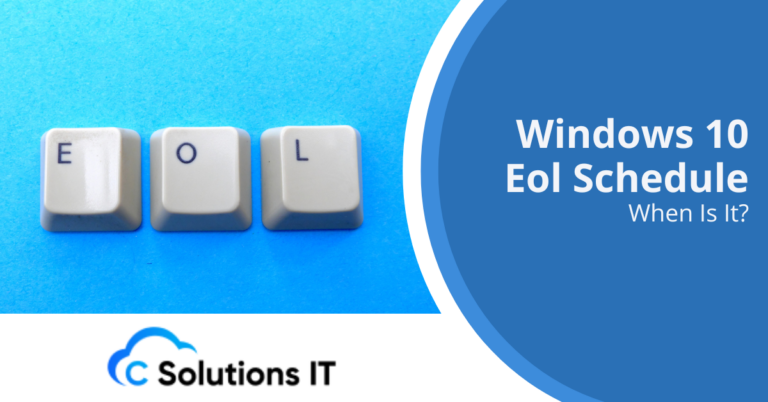 Windows 10 Eol Schedule. When Is It? - C Solutions IT