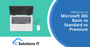 Differences of Microsoft 365 Basic vs Standard vs Premium - C Solutions IT