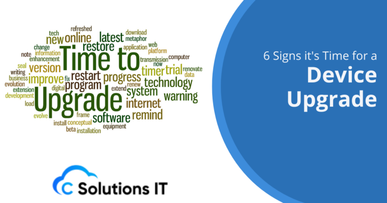 6 Signs it's Time for a Device Upgrade - C Solutions IT